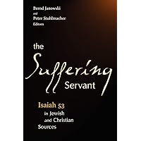 The Gospel According to Isaiah 53: Encountering the Suffering Servant in Jewish and Christian ...