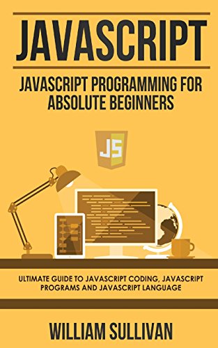 JavaScript: JavaScript Programming For Absolute Beginner's Ultimate ...