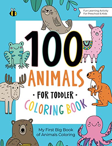 100 Animals for Toddler Coloring Book: My First Big Book of Easy ...