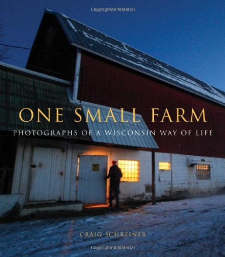One Small Farm: Photographs of a Wisconsin Way of Life: Schreiner ...