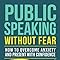 Public Speaking Without Fear: HOW TO OVERCOME ANXIETY AND PRESENT WITH CONFIDENCE: Amazon.co.uk ...