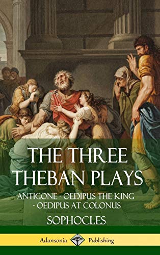 The Three Theban Plays: Antigone - Oedipus the King - Oedipus at ...