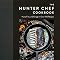 The Hunter Chef Cookbook: Hunt, Fish, and Forage in Over 100 Recipes ...