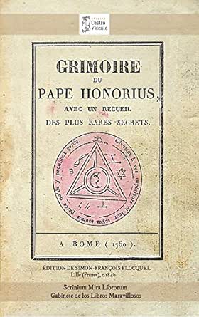 Grimoire du Pape Honorius. Avec un recueil des plus rares secrets. A Rome (1760) Édition en ...
