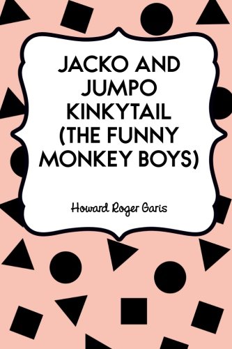 Jacko and Jumpo Kinkytail (The Funny Monkey Boys): Garis, Howard Roger ...