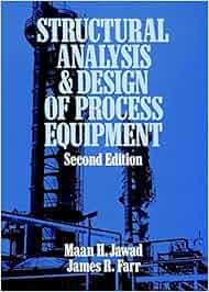 Structural Analysis and Design of Process Equipment: Maan H. Jawad, James R. Farr: 9780471624714 ...