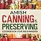 Amish Canning & Preserving Cookbook for Beginners: Simple and Delicious Homemade Recipes for ...