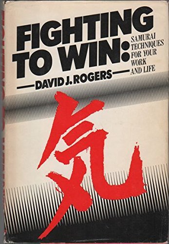 Fighting to Win: Samurai Techniques for Your Work and Life: Rogers ...