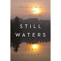 Still Waters: The Secret World of Lakes: Stager, Curt: 9780393292169 ...