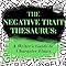 The Negative Trait Thesaurus: A Writer's Guide to Character Flaws ...