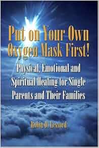 Amazon.com: Put on Your Own Oxygen Mask First!: Physical, Emotional and Spiritual Healing for ...