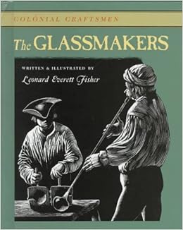 The Glassmakers (Colonial Craftsmen): Leonard Everett Fisher ...