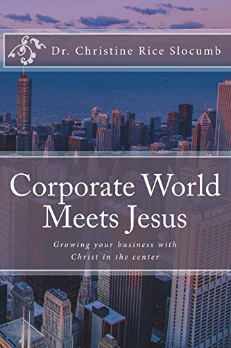 Corporate World Meets Jesus: Growing your business with Christ in the ...