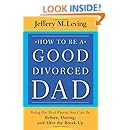 How to be a Good Divorced Dad: Being the Best Parent You Can Be Before ...