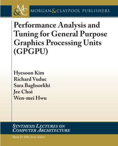 Performance Analysis and Tuning for General Purpose Graphics Processing Units (Synthesis ...