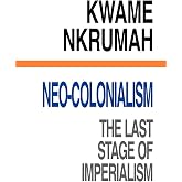 Neo-Colonialism: The Last Stage of Imperialism: Kwame Nkrumah ...