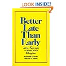 Amazon.com: Better Late Than Early: A New Approach to Your Child's ...