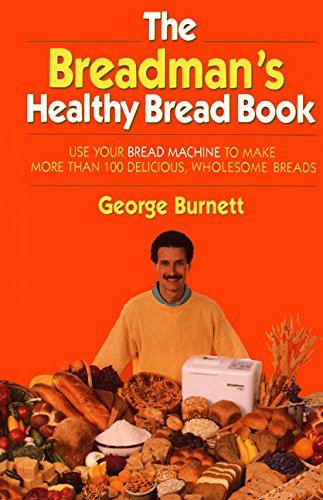 The Breadman's Healthy Bread Book: Burnett, George: 9780688120252 ...