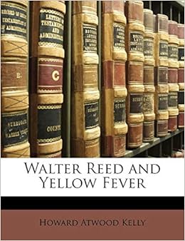 Walter Reed and Yellow Fever: Amazon.co.uk: Kelly, Howard Atwood ...