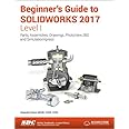 Beginner's Guide to SOLIDWORKS 2017 - Level I (Including unique access ...