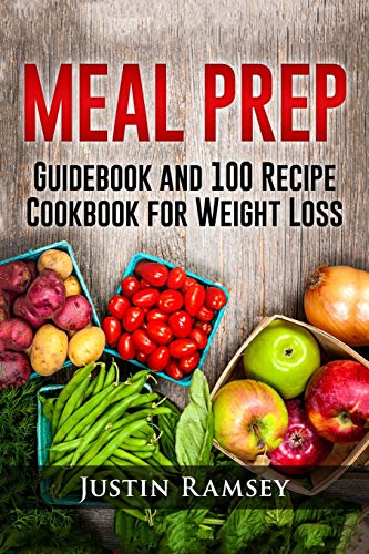 Meal Prep: Guidebook and 100 Recipe Cookbook for Weight Loss: Ramsey ...