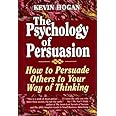 The Psychology of Persuasion: How To Persuade Others To Your Way Of ...