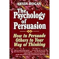 The Psychology of Persuasion: How To Persuade Others To Your Way Of ...