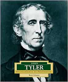 John Tyler: America's 10th President (ENCYCLOPEDIA OF PRESIDENTS SECOND ...