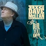 OLD SCHOOL AND DIRT ROADS…Big Dave McLean: Better The Devil You Know, The Mavericks: All Night ...