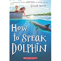How to Speak Dolphin: Rorby, Ginny: 9780545676076: Amazon.com: Books