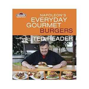Napoleon's Everyday Gourmet Burgers book by Ted Reader