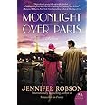 Moonlight Over Paris: A Novel: Robson, Jennifer: 9780062389824: Amazon ...