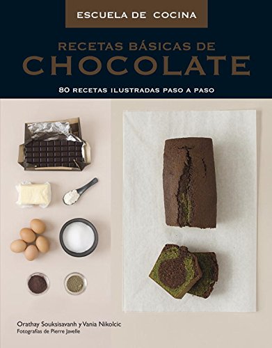 Recetas básicas de chocolate (Escuela de cocina): 80 recetas ilustradas ...