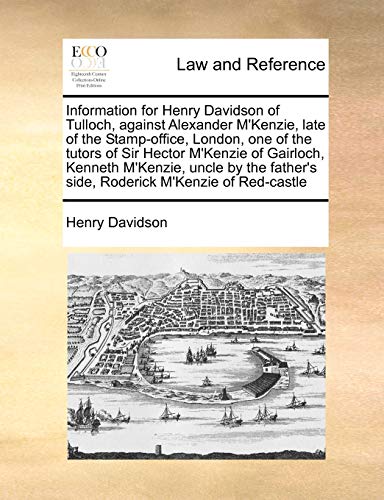 Information for Henry Davidson of Tulloch, against Alexander M'Kenzie ...