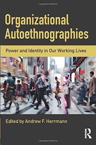 Organizational Autoethnographies: Power and Identity in Our Working ...