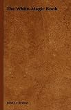 White Magic Book: Amazon.co.uk: Mrs. John Le Breton: 9781590030042: Books