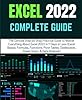 EXCEL 2022 COMPLETE GUIDE: The Concise Step-by-Step Practical Guide to Master Everything About ...