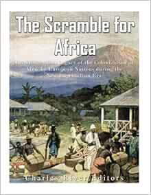 The Scramble for Africa: The History and Legacy of the Colonization of ...