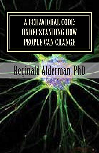 A BEHAVIORAL CODE: Understanding How People Can Change: Alderman PhD ...