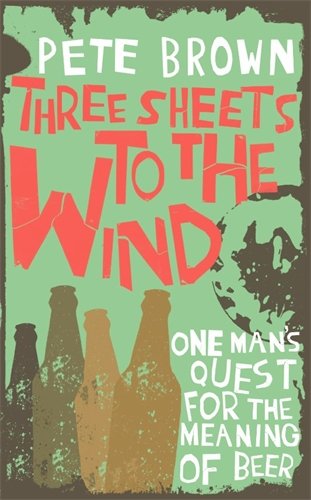 Buy Three Sheets To The Wind One Man s Quest For The Meaning Of Beer 