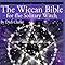 The Wiccan Bible for the Solitary Witch: Wiccan Prayers, Beliefs, and ...