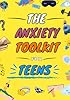 The Anxiety Toolkit for Teens: A Simple And Hands-on Workbook With ...