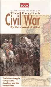 The English Civil War: By the Sword Divided (Campaigns in History): 9780946525997: Amazon.com: Books