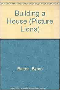 Building a House (Picture Lions): Barton, Byron: 9780006622659: Amazon ...