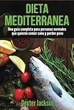 Dieta Mediterranea - Mejores Recetas de la Cocina Mediterranea Para Bajar de Peso Saludablemente ...