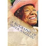 Maya Angelou: A Biography of an Award-Winning Poet and Civil Rights ...