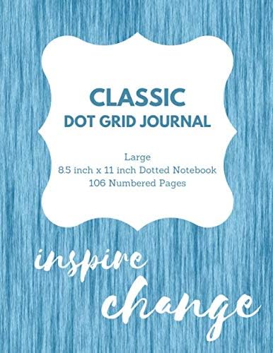 Inspire Change: Classic Dot Grid Journal Large 8.5 inch x 11 inch ...