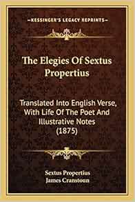 The Elegies Of Sextus Propertius: Translated Into English Verse, With ...