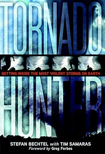 Tornado Hunter: Getting Inside the Most Violent Storms on Earth in ...