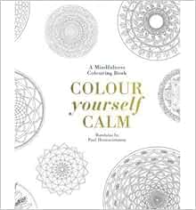 Colour Yourself Calm : A Mindfulness Colouring Book(Hardback) - 2014 ...